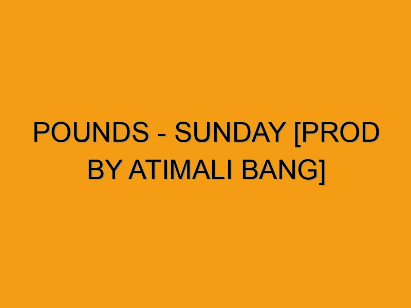 POUNDS - Sunday [prod by Atimali Bang] - Folded Waffle