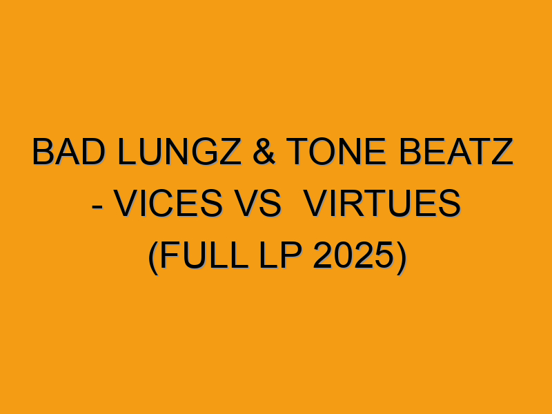 Bad Lungz & Tone Beatz - Vices Vs Virtues (Full LP 2025) - Folded Waffle