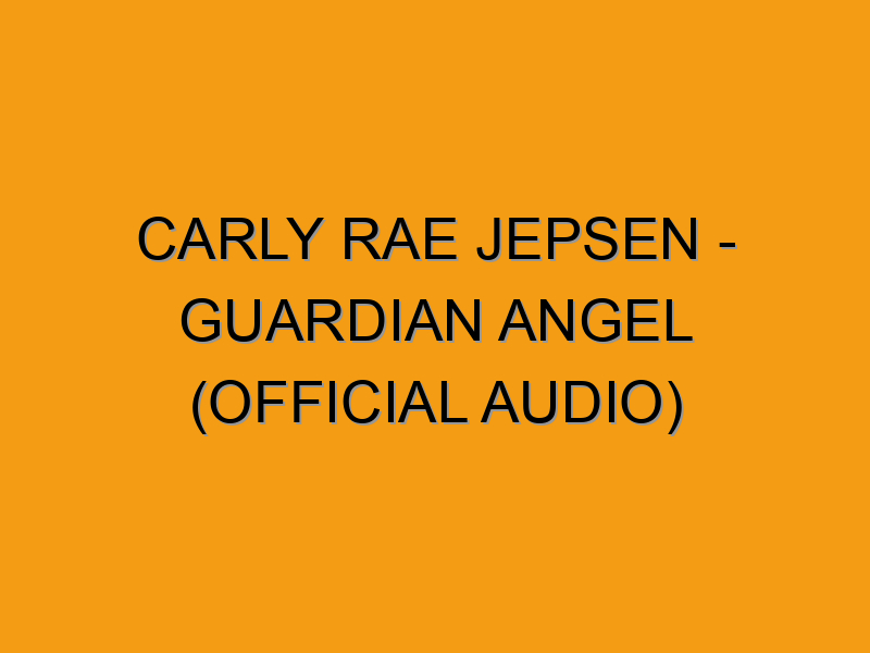 Carly Rae Jepsen - Guardian Angel (Official Audio) - Folded Waffle