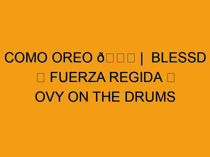 COMO OREO 💖 | BLESSD FUERZA REGIDA OVY ON THE DRUMS - Folded Waffle