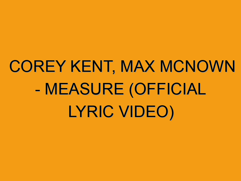 Corey Kent, Max McNown - Measure (Official Lyric Video) - Folded Waffle