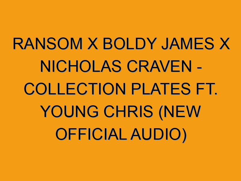 Ransom x Boldy James x Nicholas Craven - COLLECTION PLATES Ft. Young ...