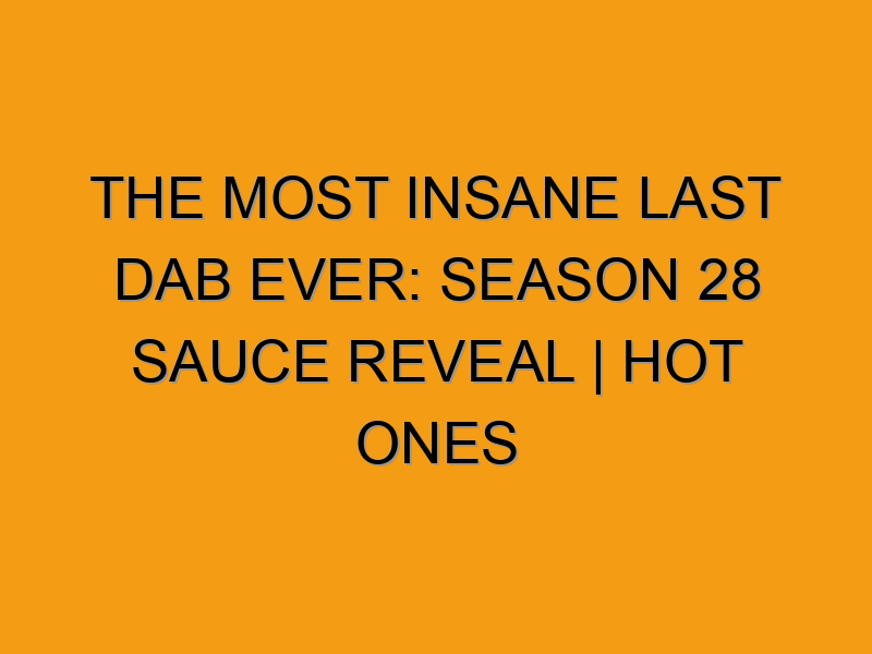 The Most Insane Last Dab Ever: Season 28 Sauce Reveal | Hot Ones ...