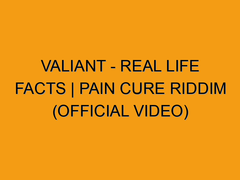 Valiant - Real Life Facts | Pain Cure Riddim (Official Video) - Folded ...