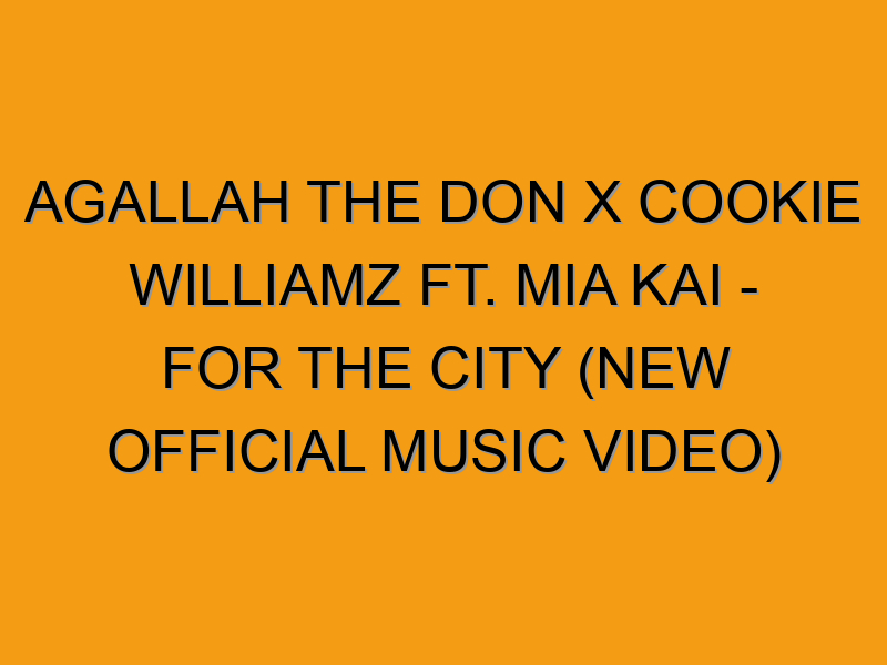 Agallah The Don x Cookie Williamz Ft. Mia Kai - FOR THE CITY (New ...