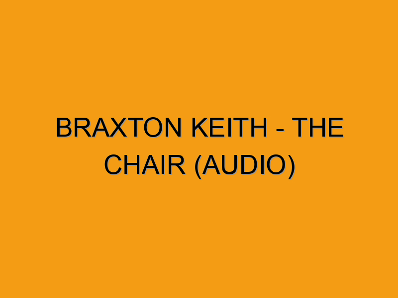 Braxton Keith - The Chair (Audio) - Folded Waffle