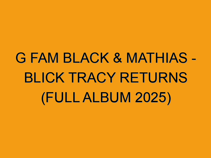 G Fam Black & Mathias - Blick Tracy Returns (Full Album 2025) - Folded ...