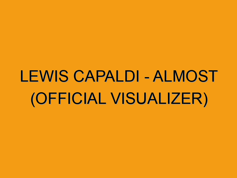 Lewis Capaldi - Almost (Official Visualizer) - Folded Waffle