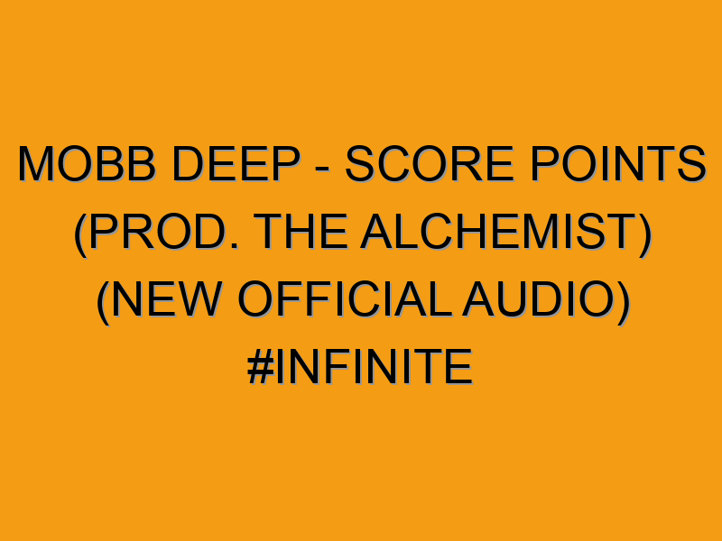 Mobb Deep - SCORE POINTS (Prod. The Alchemist) (New Official Audio) # ...