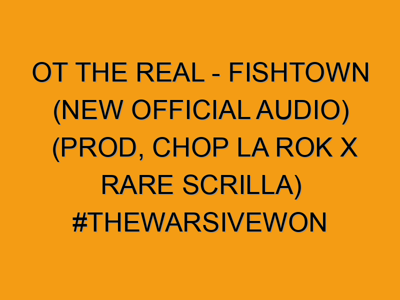 OT The Real - FISHTOWN (New Official Audio) (Prod, Chop La Rok x Rare ...