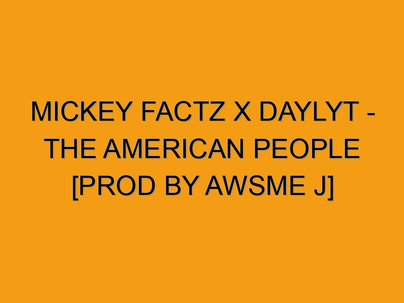 Mickey Factz x Daylyt - The American People [prod by Awsme J] - Folded ...