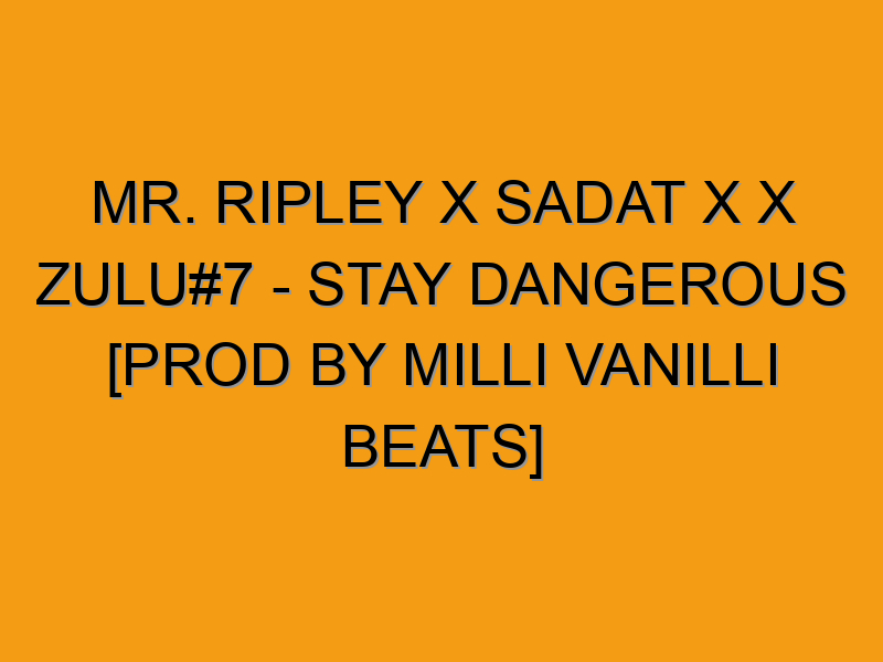 Mr. Ripley x Sadat X x Zulu#7 - Stay Dangerous [prod by Milli Vanilli ...