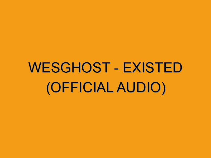 WesGhost - EXISTED (Official Audio) - Folded Waffle
