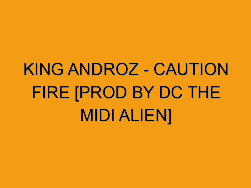 King Androz - Caution Fire [prod by DC The MIDI Alien] - Folded Waffle